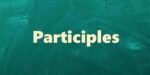 Participle: Pengertian, Jenis, Fungsi, Bentuk dan Contoh Kalimat