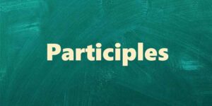Participle: Pengertian, Jenis, Fungsi, Bentuk dan Contoh Kalimat
