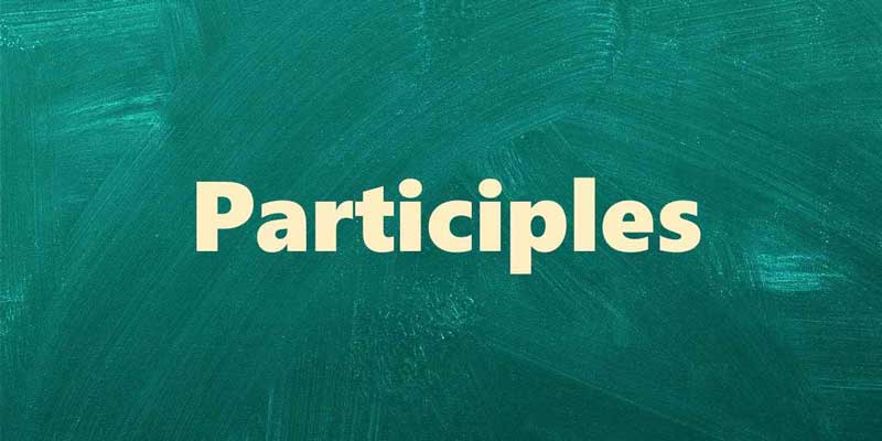 Participle: Pengertian, Jenis, Fungsi, Bentuk dan Contoh Kalimat