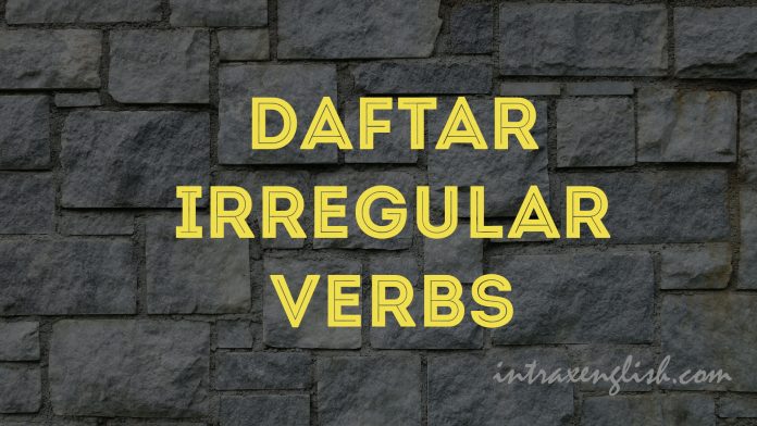 Daftar Irregular Verbs dan Artinya Lengkap Bentuk Verb 1, 2 dan 3